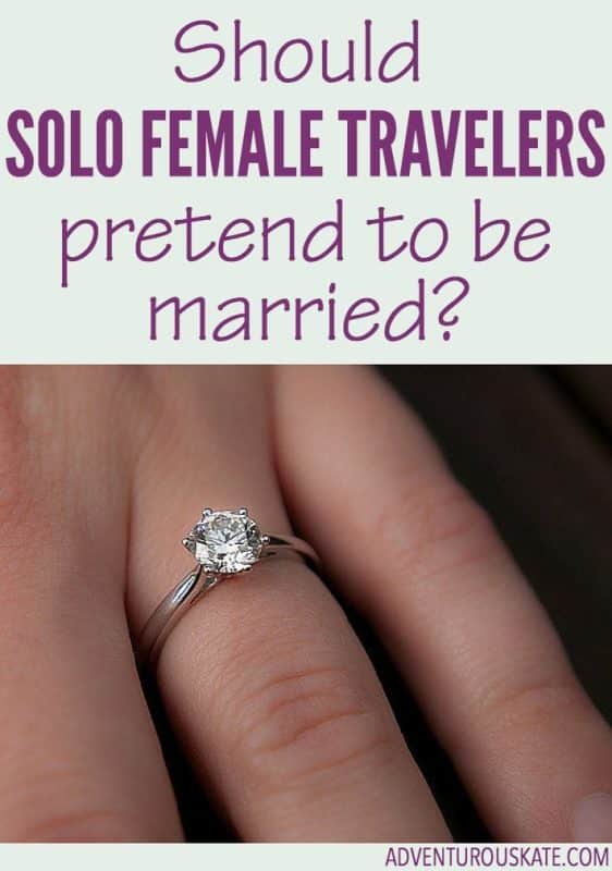 Should Solo Women Travelers Pretend to be Married? - Adventurous Kate