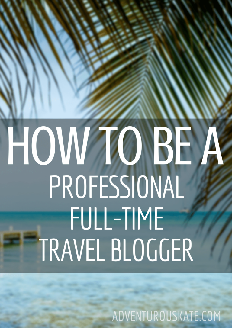 15 Lessons From Turning My Travel Blog Into A Career - Adventurous Kate