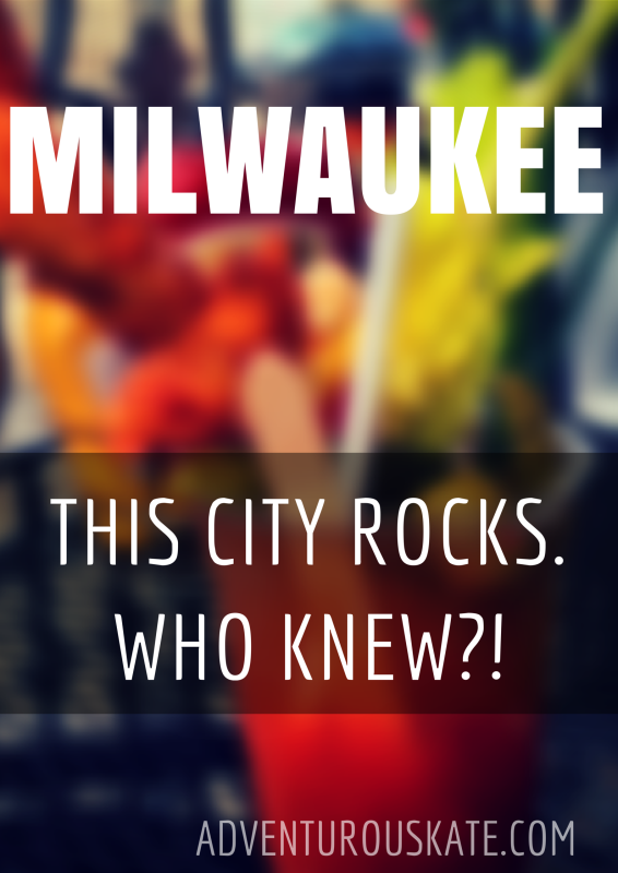 Milwaukee Rocks! Who Knew? - Adventurous Kate