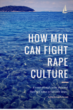 How Men Can Fight Toxic Masculinity and Rape Culture - Adventurous Kate